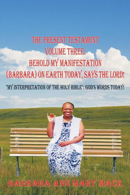 The Present Testament Volume Three: Behold my Manifestation (Barbara ...