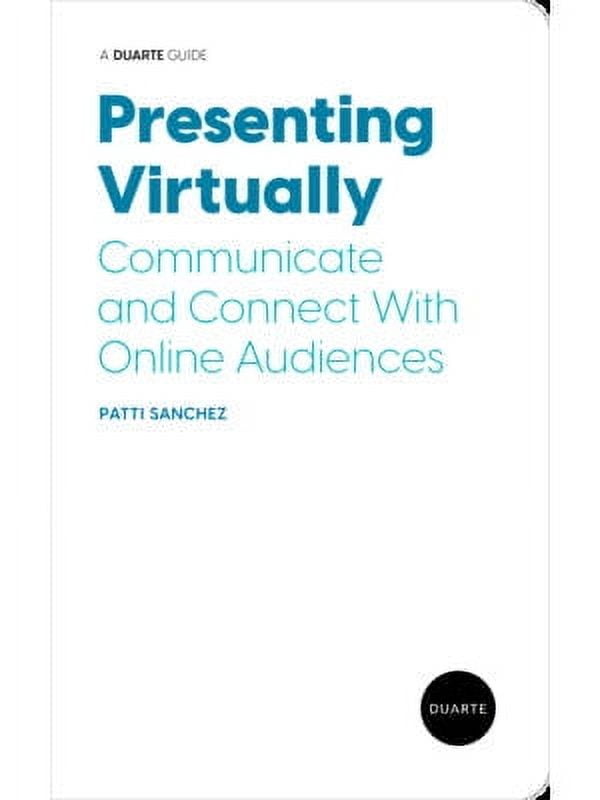 Presenting Virtually: Communicate and Connect with Online Audiences ...