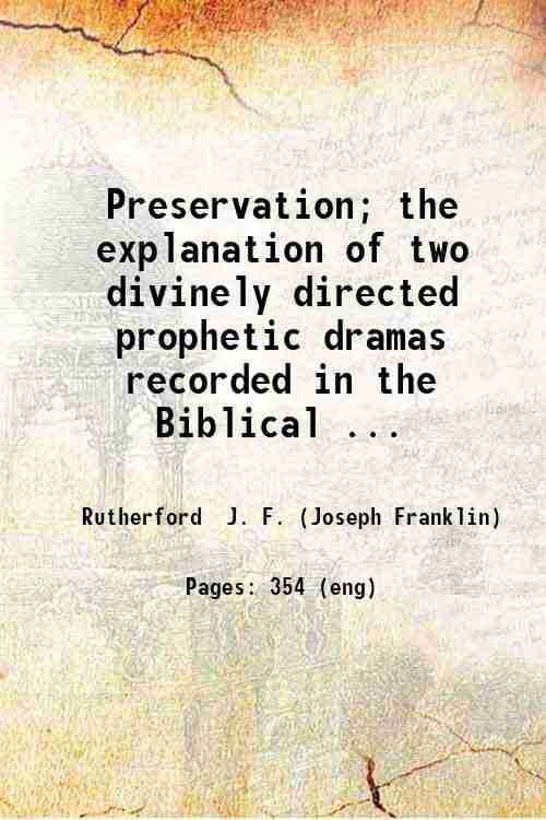 Preservation; the explanation of two divinely directed prophetic dramas ...