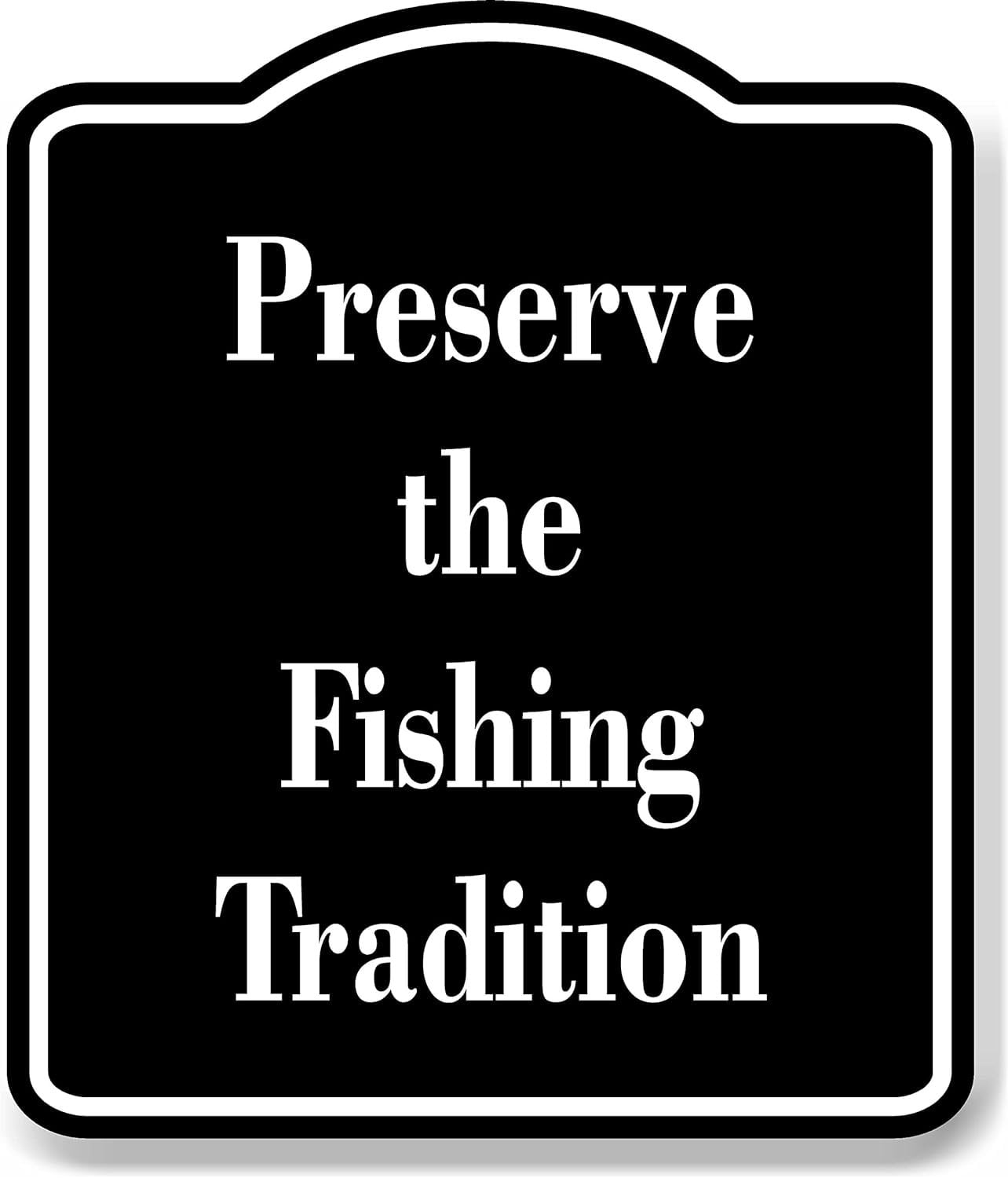 Preserve the Fishing Tradition Fishing BLACK Aluminum Composite Sign, 8 ...