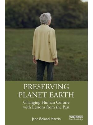 Preserving Planet Earth : Changing Human Culture with Lessons from the ...