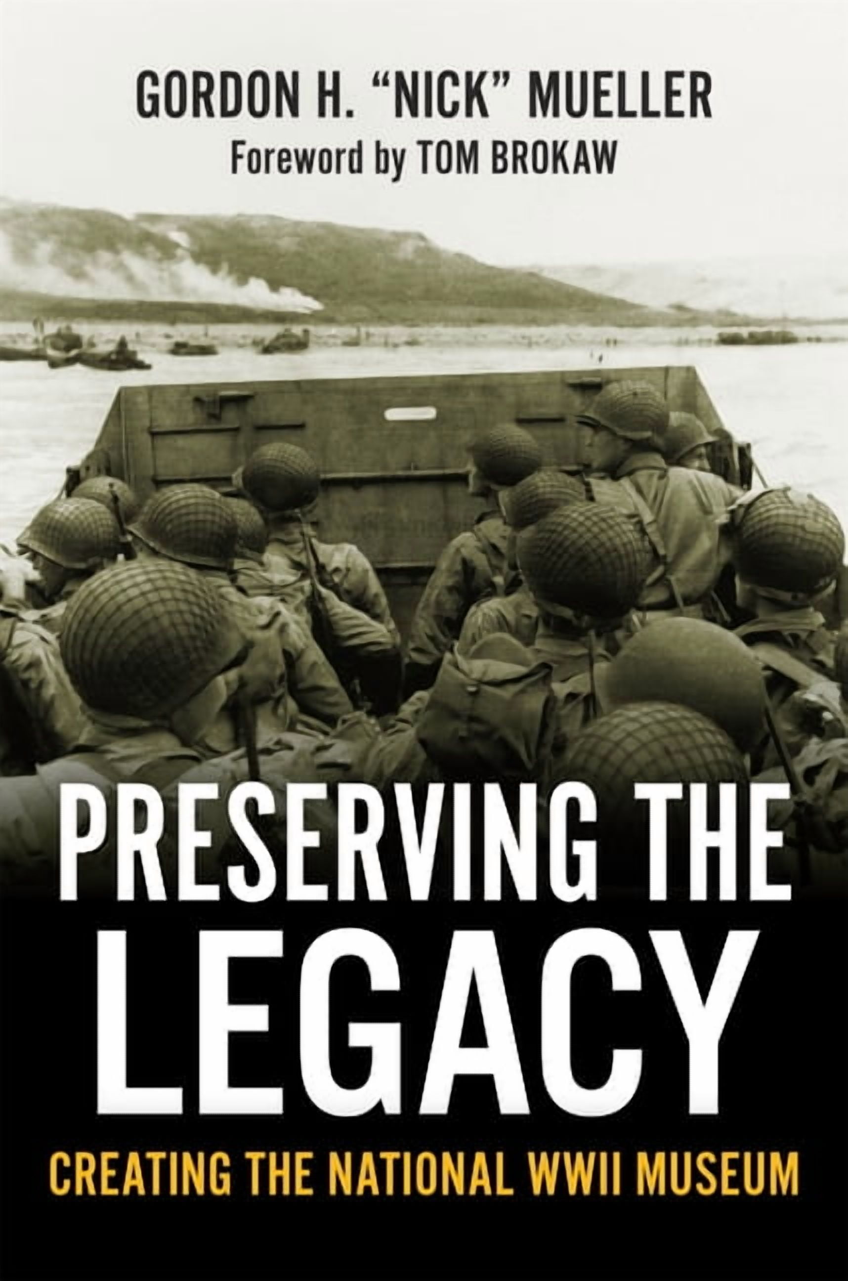 Preserving the Legacy: Creating the National WWII Museum, (Hardcover ...