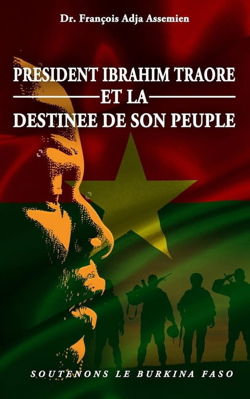 President Ibrahim Traore Et La Destinee de Son Peuple: Soutenons Le ...