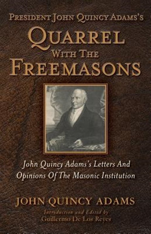 Pre-Owned President John Quincy Adams's Quarrel with the Freemasons ...