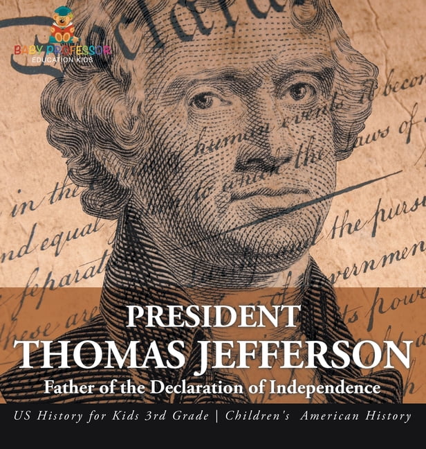 President Thomas Jefferson: Father of the Declaration of Independence ...