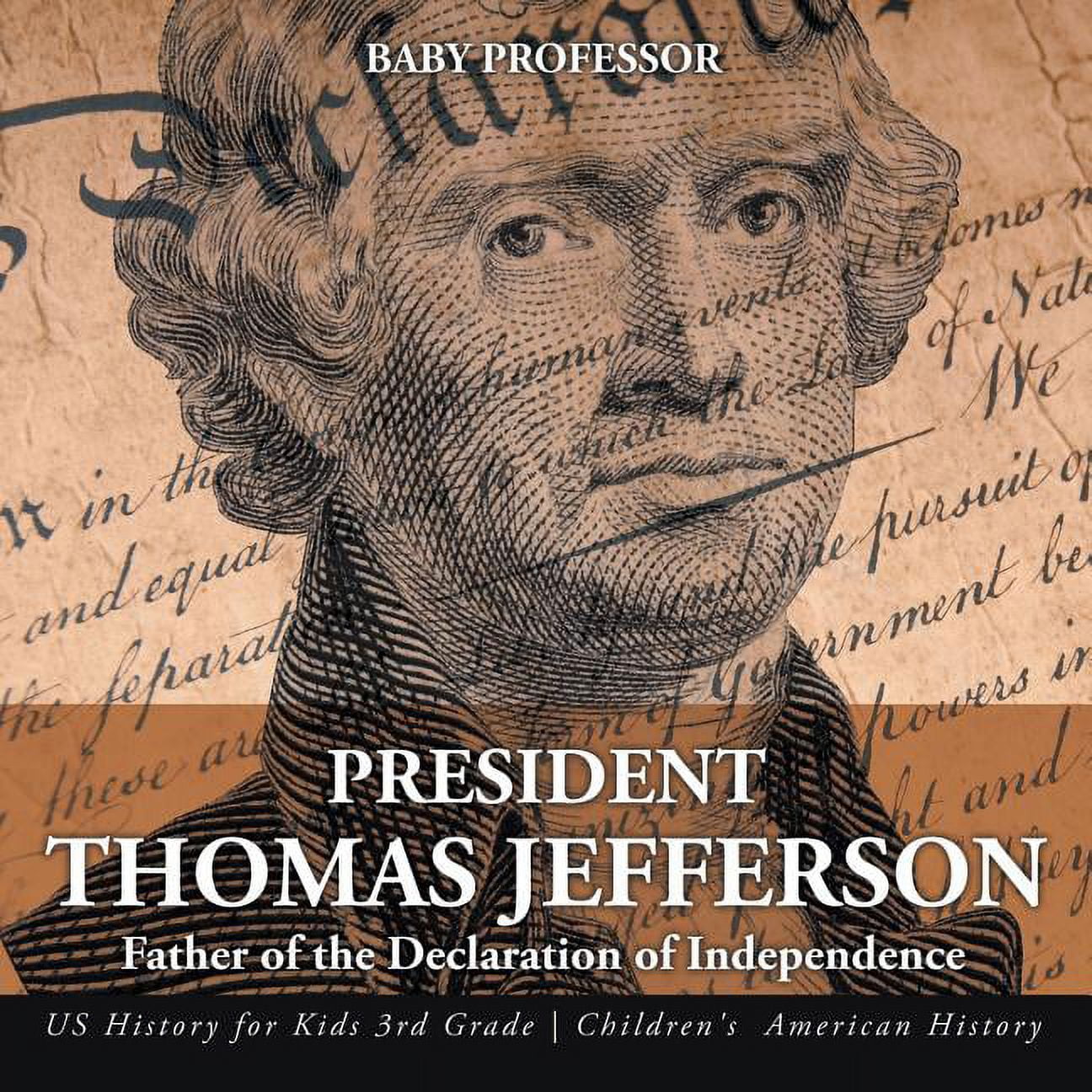 President Thomas Jefferson: Father of the Declaration of Independence ...