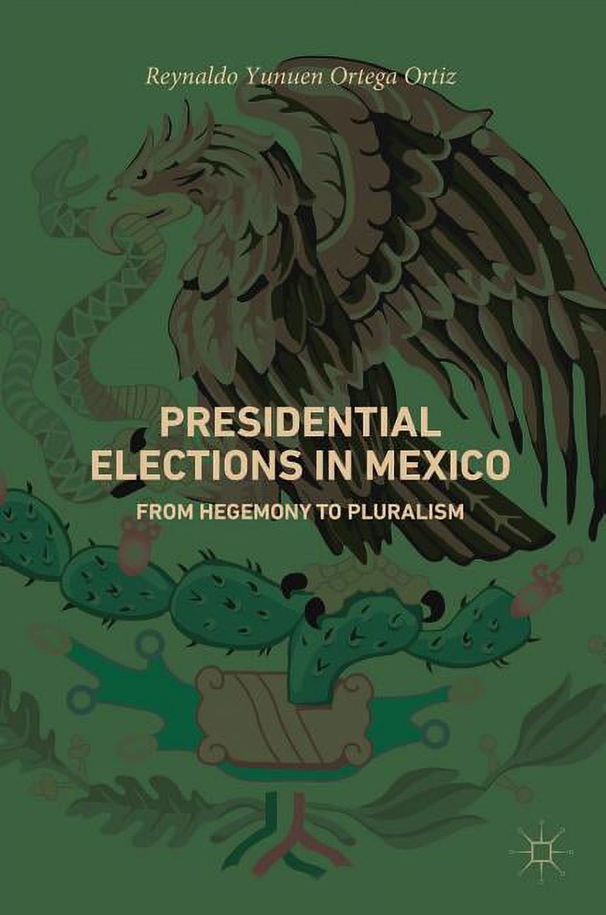 Presidential Elections in Mexico: From Hegemony to Pluralism ...