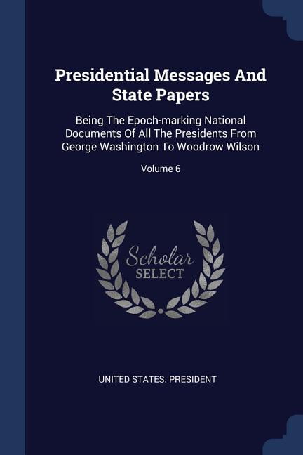 Presidential Messages And State Papers : Being The Epoch-marking ...