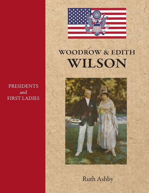 Presidents and First Ladies Presidents and First Ladies-Woodrow & Edith ...