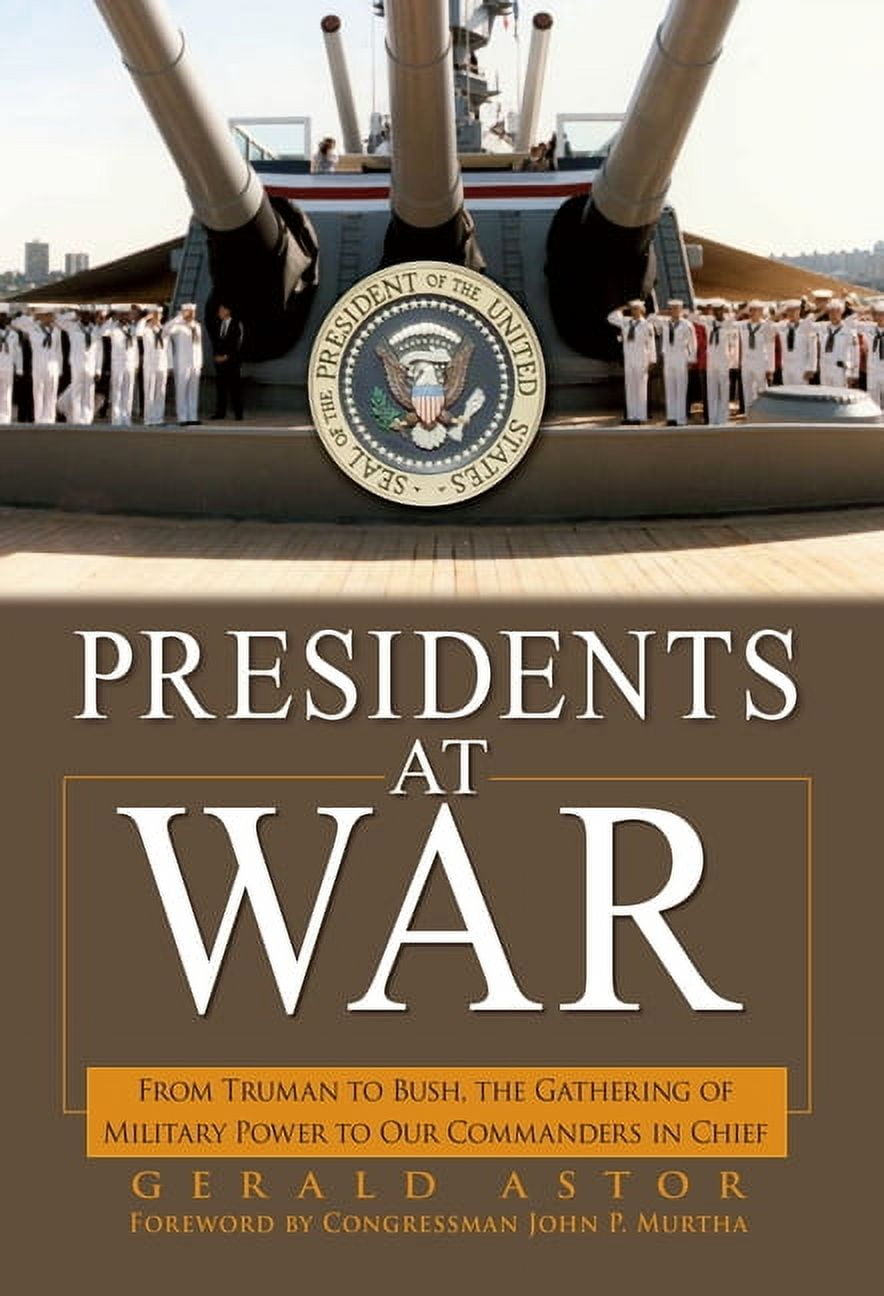 Presidents at War: From Truman to Bush, the Gathering of Military ...