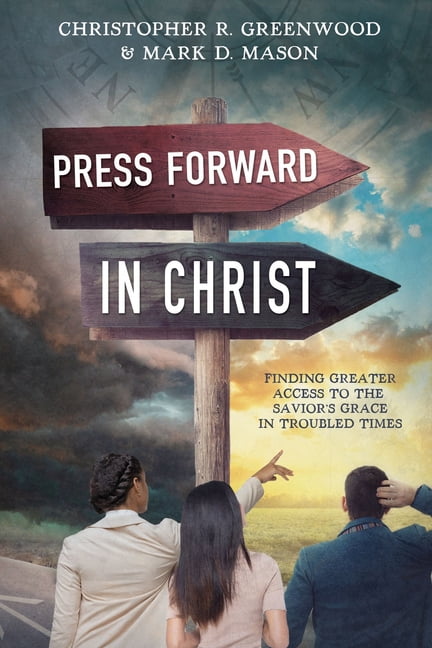 Press Forward in Christ: Finding Greater Access to the Savior's Grace ...