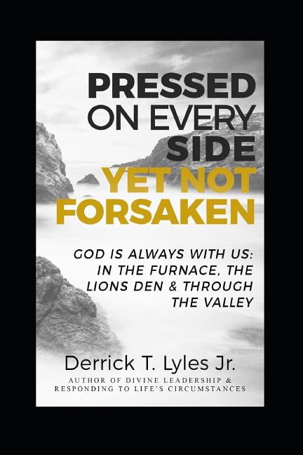 Pressed On Every Side, Yet Not Forsaken: God Is Always With US: In the ...