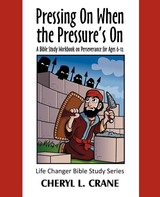 Pressing on When the Pressure's on : A Bible Study Workbook on ...