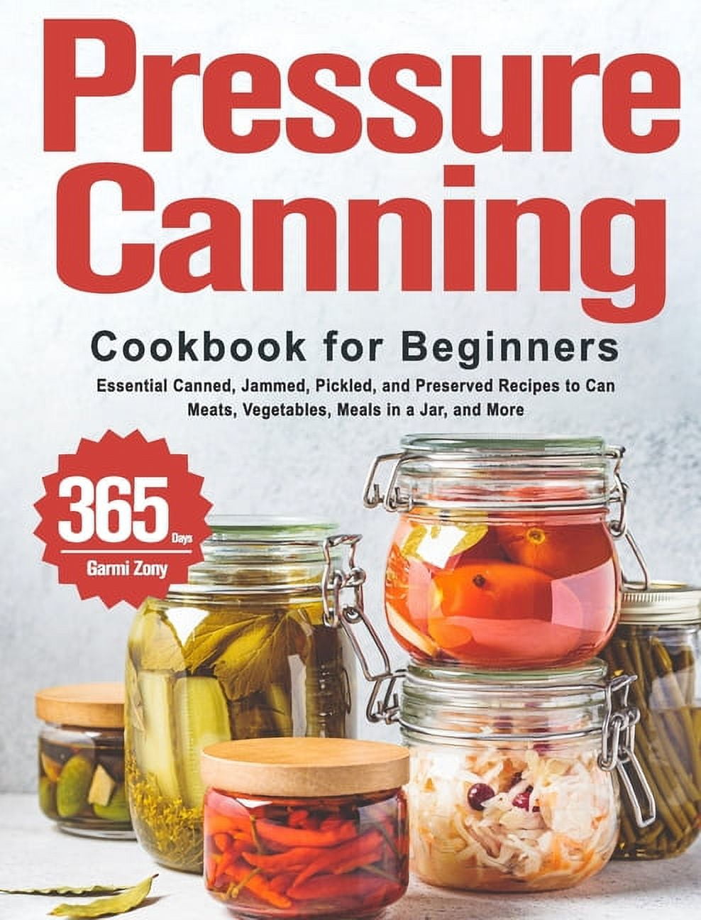 Pressure Canning Cookbook for Beginners: 365 Days of Essential Canned ...