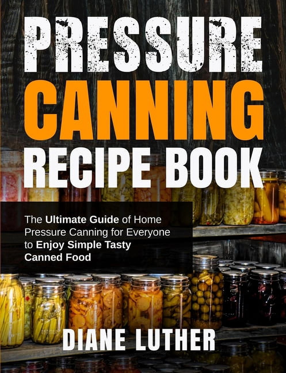 Pressure Canning Recipe Book: The Ultimate Guide of Home Pressure ...