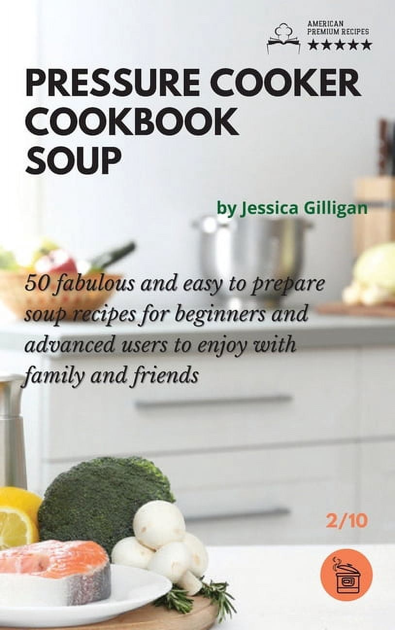 Pressure Cooker Soup by Jessica Gilligan: Pressure Cooker Cookbook Soup ...