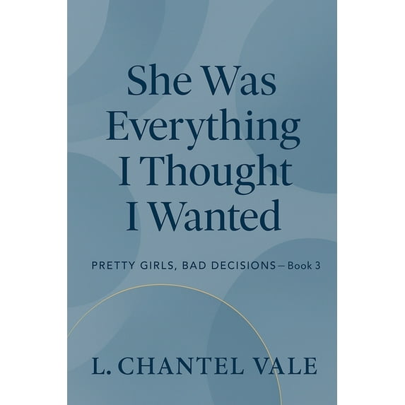 Pretty Girls, Bad Decisions She Was Everything I Thought I Wanted, Book ...