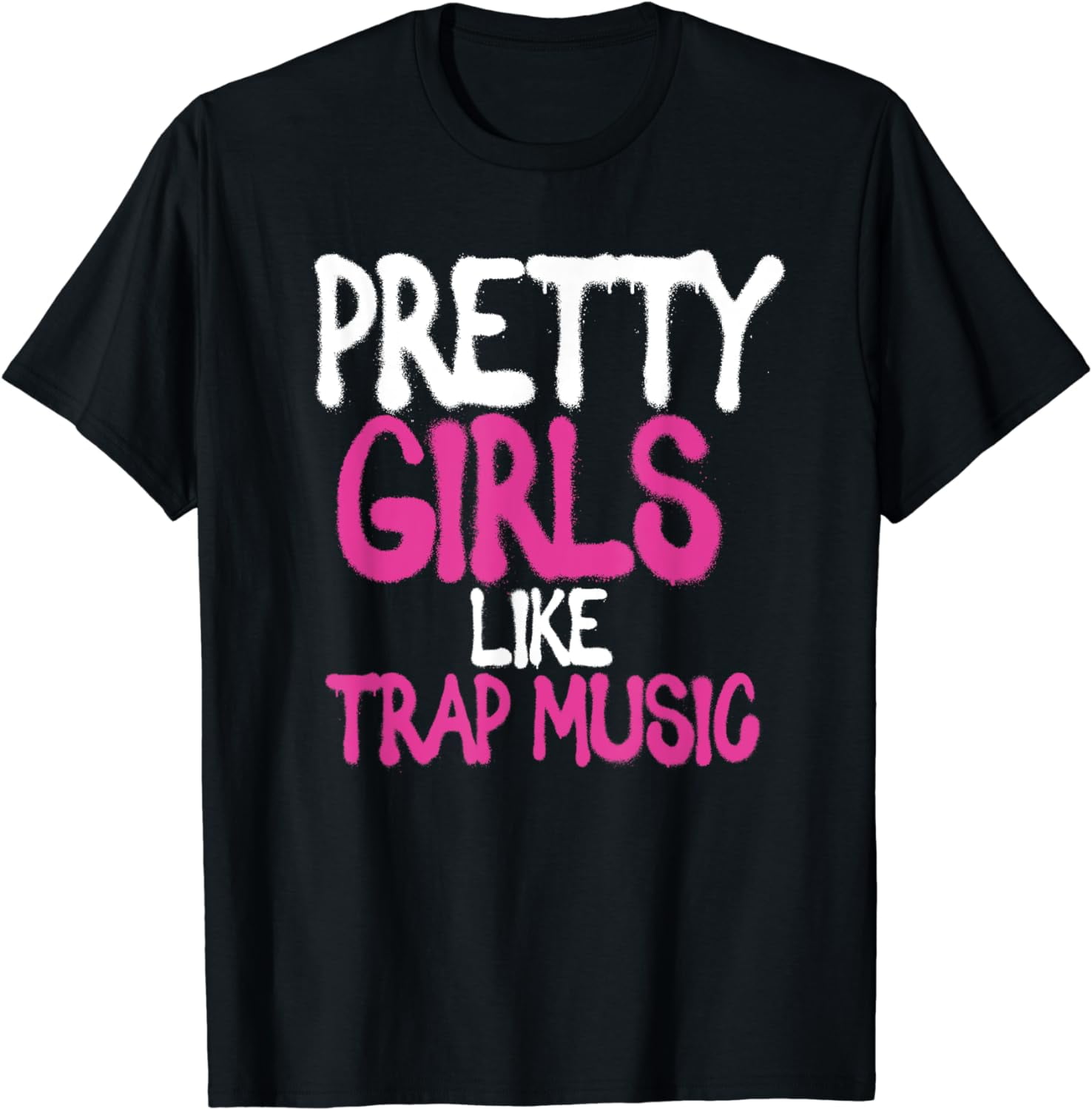 Pretty Girls Like Trap Music | Subgenre Hip Hop Rap T-Shirt - Walmart.com