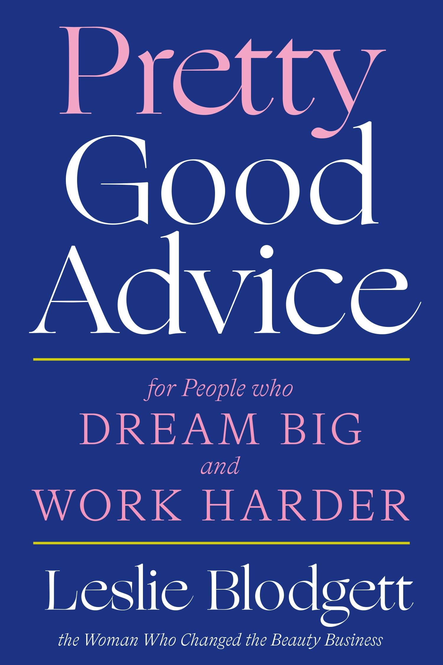 Pretty Good Advice : For People Who Dream Big and Work Harder ...