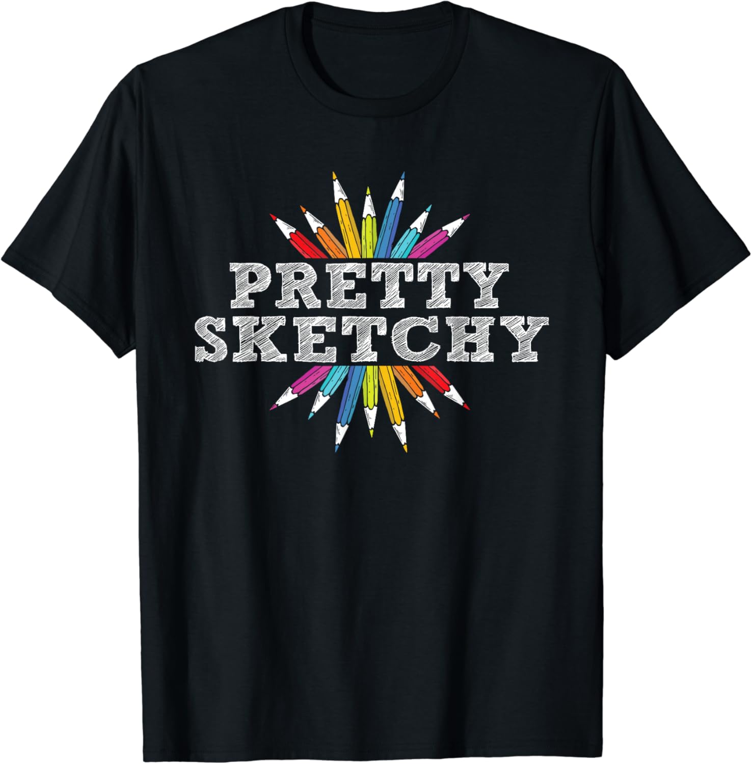 Pretty Sketchy - Artist Drawing Sketching Colored Pencils T-Shirt - Walmart.com