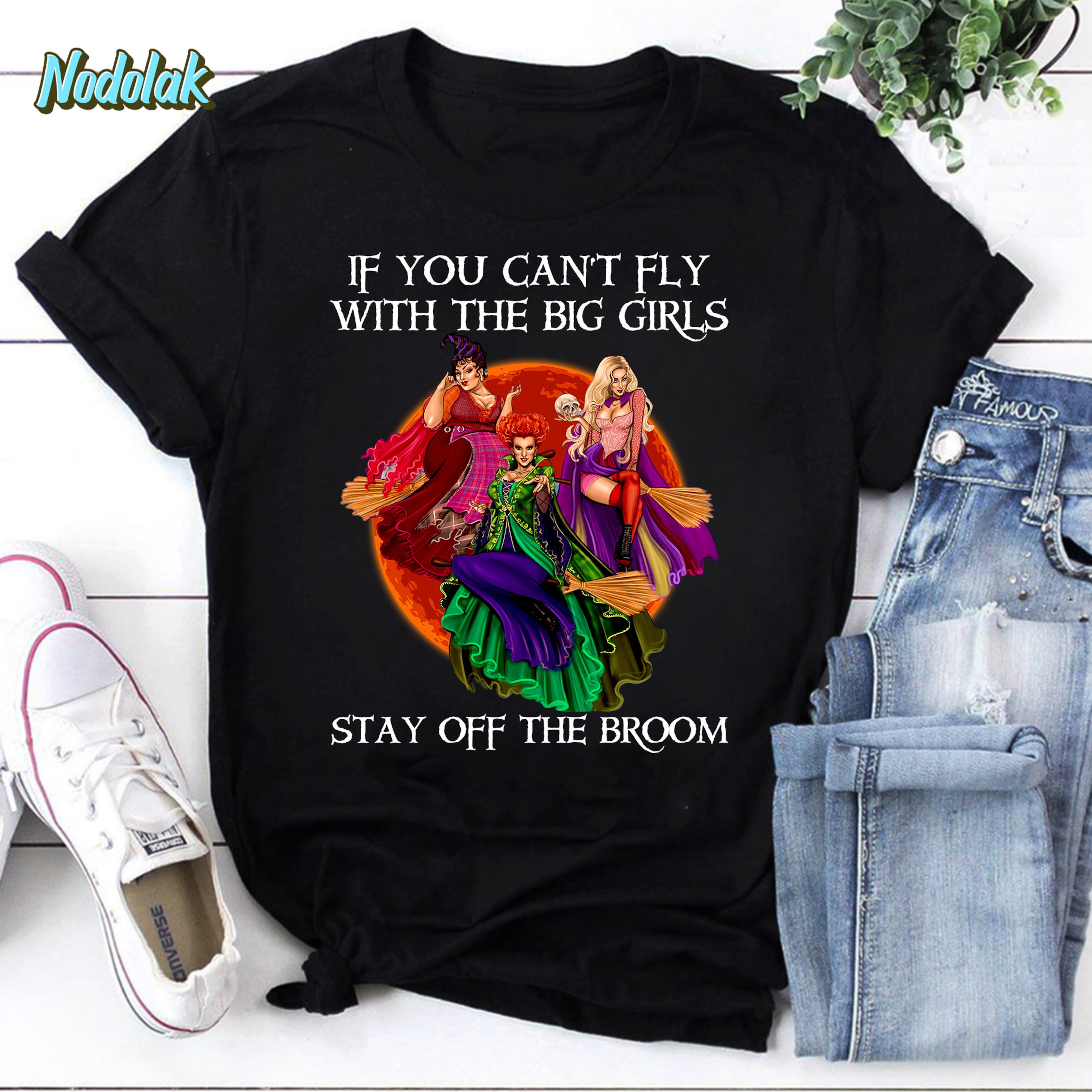 Pretty Witches If You Can’t Fly With The Big Girls Stay Off The Broom ...