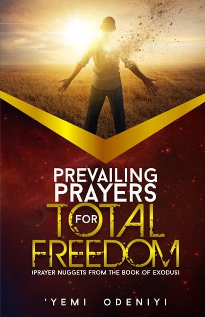 Prevailing Prayers For Total Freedom: Prayer Nuggets from The Book of ...