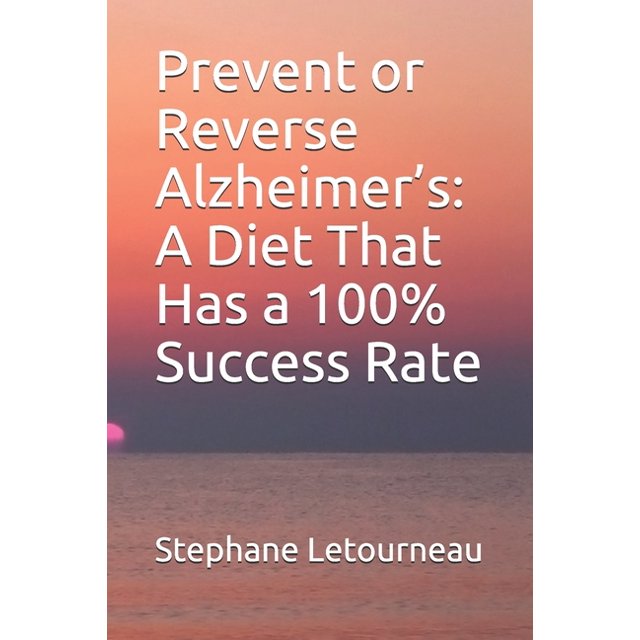 Prevent or Reverse Alzheimer's: A Diet That Has a 100% Success Rate ...