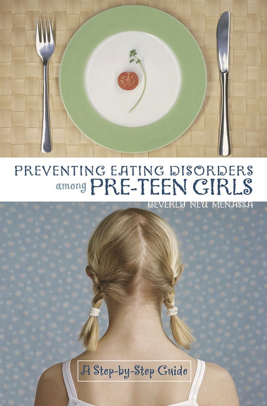 Preventing Eating Disorders Among Pre-Teen Girls: A Step-By-Step Guide ...