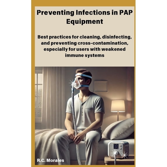 Preventing Infections in PAP Equipment: Best practices for cleaning ...
