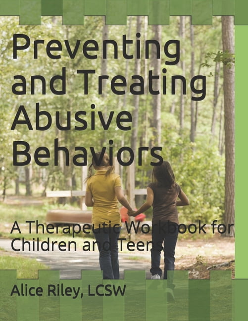 Preventing and Treating Abusive Behaviors: A Therapeutic Workbook for ...