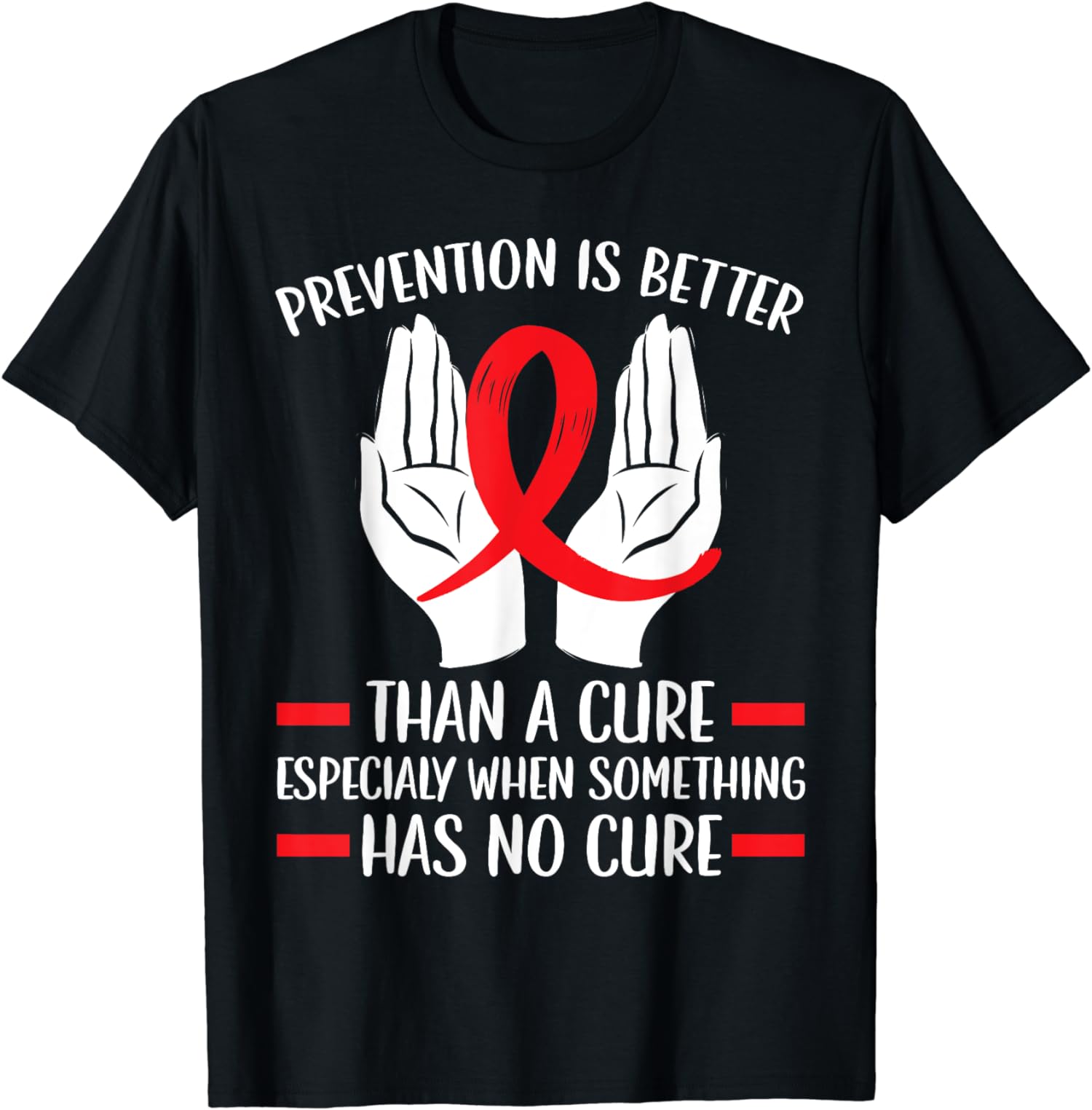 Prevention Is Better Than A Cure HIV AIDS Awareness T-Shirt - Walmart.com