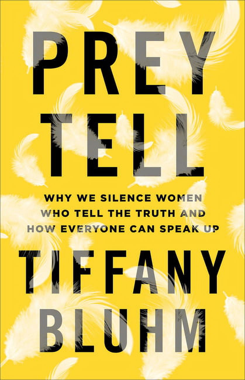 Prey Tell: Why We Silence Women Who Tell the Truth and How Everyone Can ...