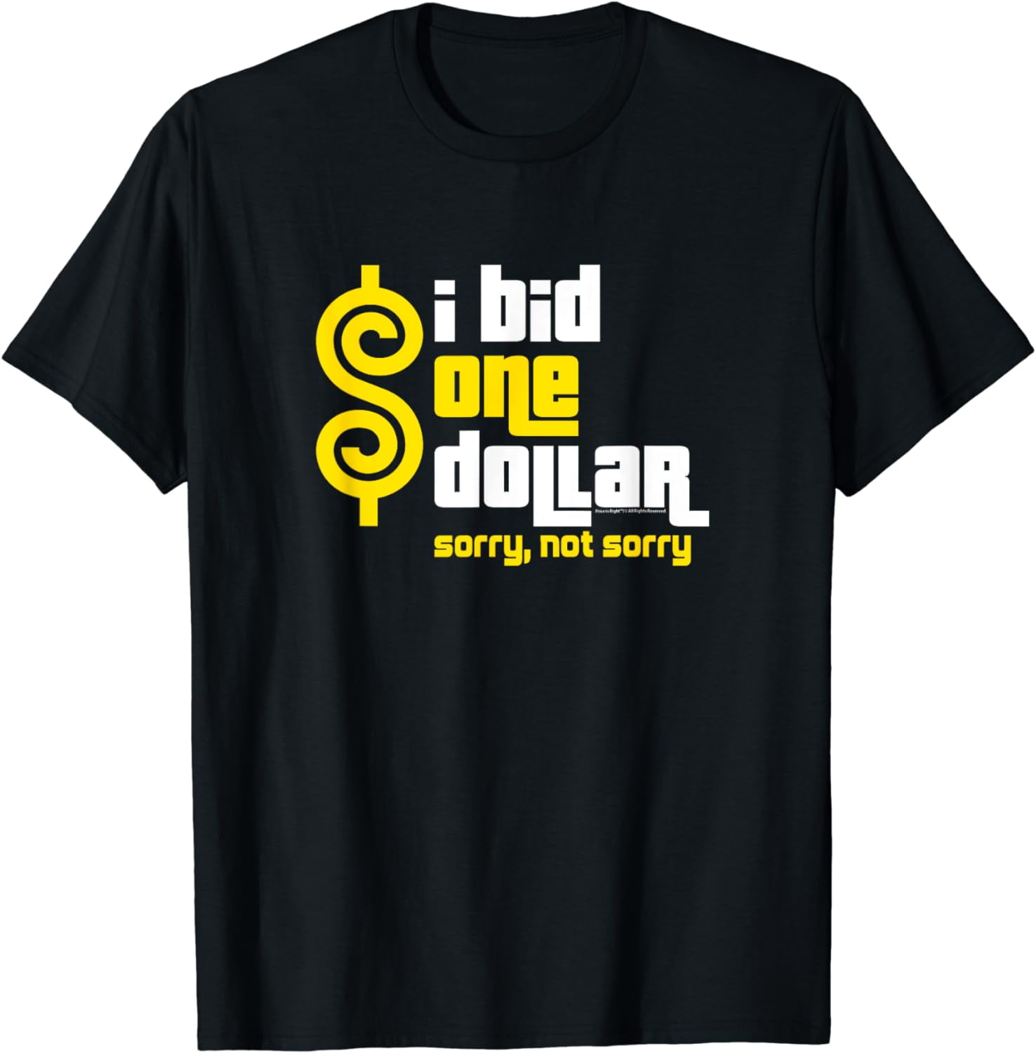 Price is Right - I Bid One Dollar. Sorry, Not Sorry! T-Shirt - Walmart.com