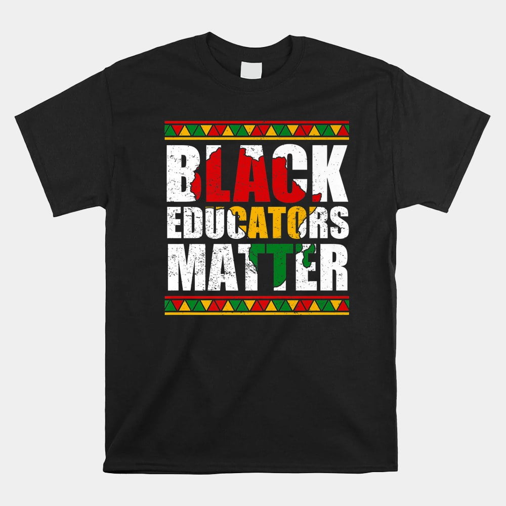 Pride Black Educators Matter Gift History Month Teacher Shirt - Walmart.com