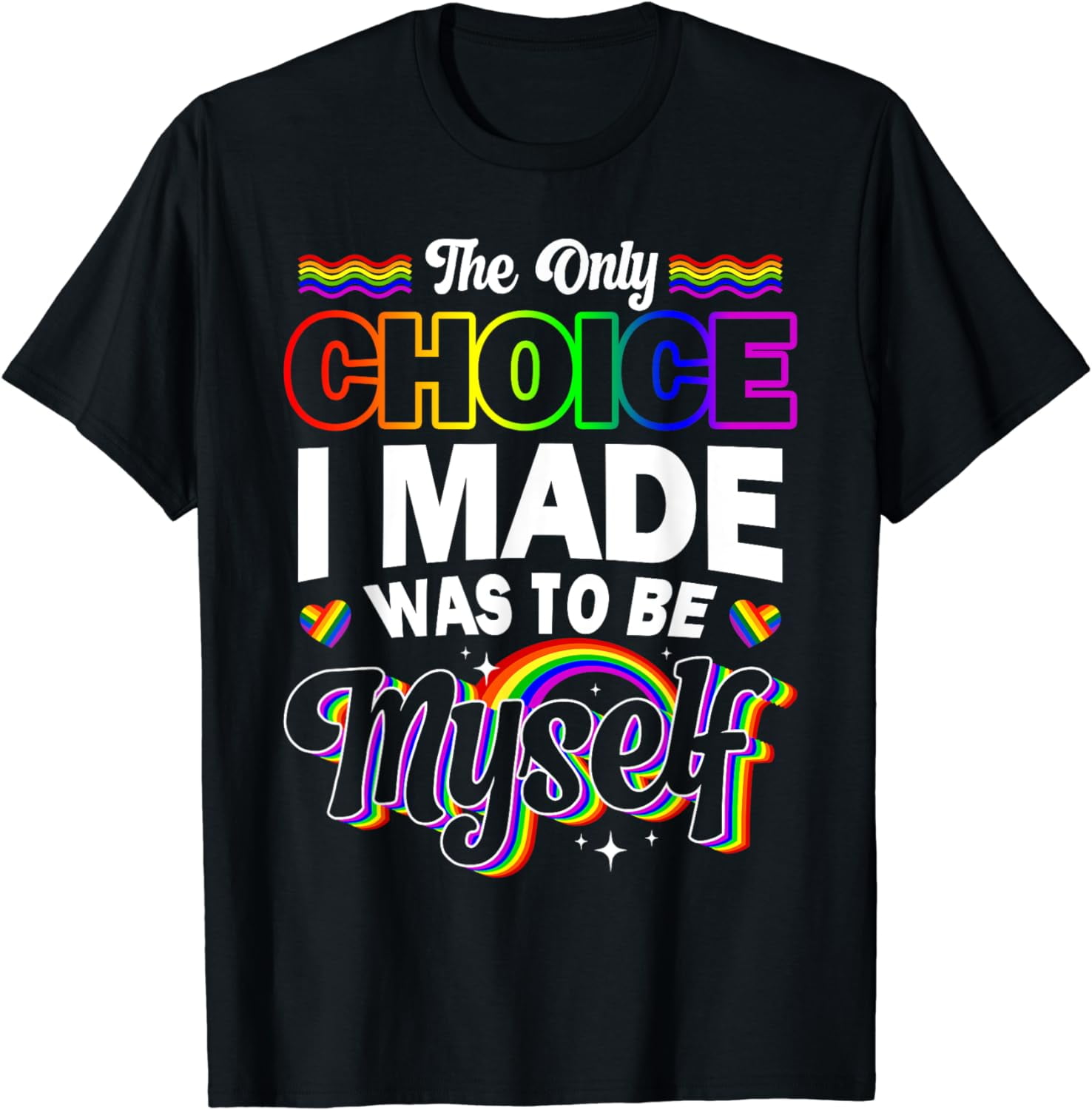Pride LGBT The Only Choice I Made Was To Be Myself T-Shirt - Walmart.com