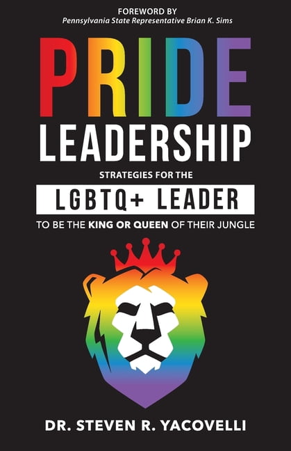 Pride Leadership : Strategies for the LGBTQ+ Leader to be the King or ...