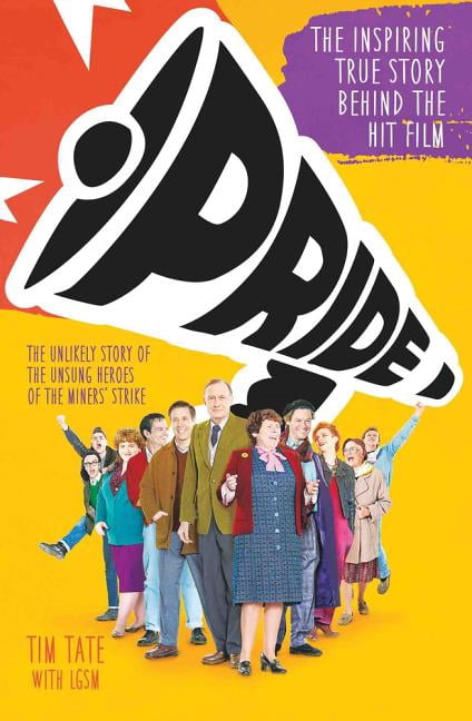 Pride: The Unlikely Story of the True Heroes of the Miner's Strike ...