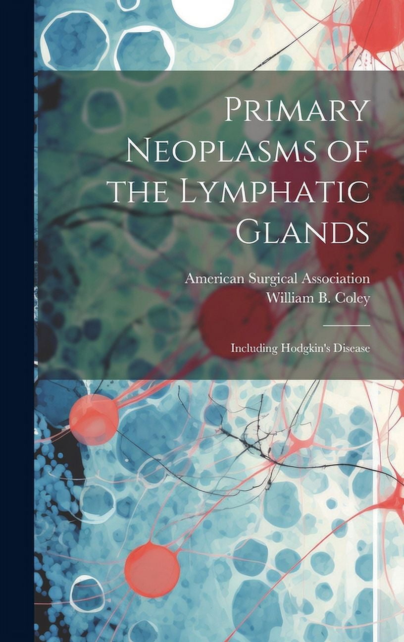 Primary Neoplasms of the Lymphatic Glands : Including Hodgkin's Disease ...