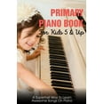 Primary Piano Book For Kids 5 & Up A Superfast Way To Learn Awesome ...