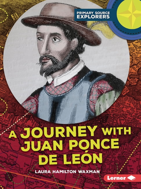 Primary Source Explorers A Journey with Juan Ponce de LeÃ³n, (Paperback ...