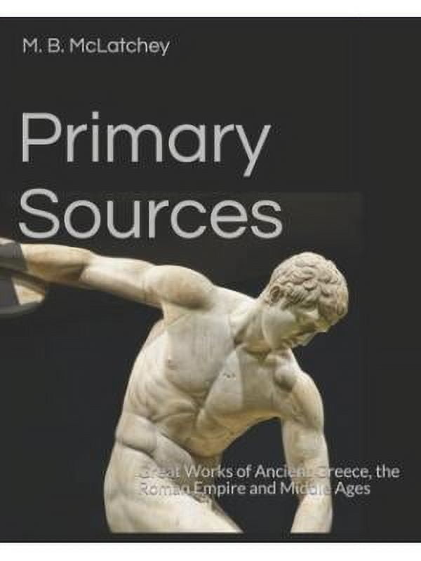 Primary Sources: Great Works of Ancient Greece, the Roman Empire and ...