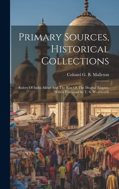 Primary Sources, Historical Collections: Rulers Of India Akbar And The ...