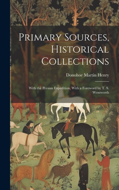 Primary Sources, Historical Collections : With the Persian Expedition ...