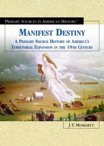 Pre-Owned Manifest Destiny: A Primary Source History of America's ...