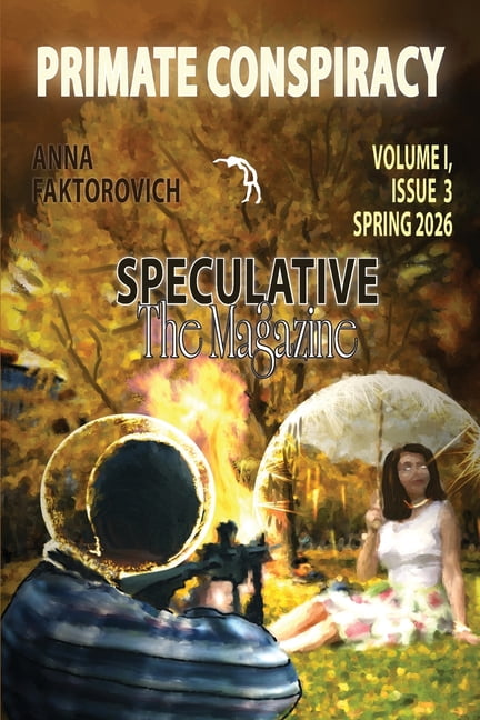 Speculative: The Magazine Primate Conspiracy: Volume I, Issue 3: Spring ...