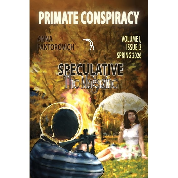 Speculative: The Magazine Primate Conspiracy: Volume I, Issue 3: Spring ...