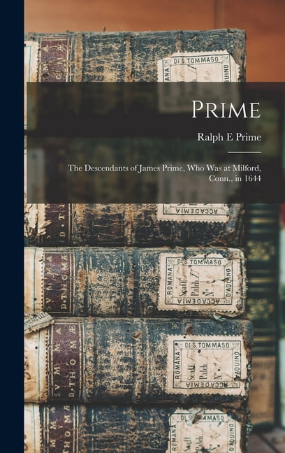 Prime: The Descendants of James Prime, Who Was at Milford, Conn., in ...