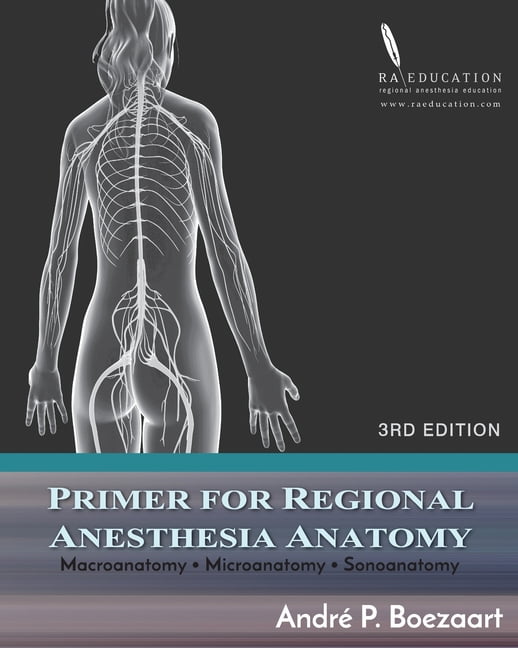 Primer for Regional Anesthesia Anatomy: Macroanatomy, Microanatomy and ...