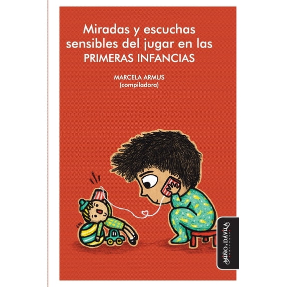 Primera Infancia: Miradas y escuchas sensibles del jugar en las ...