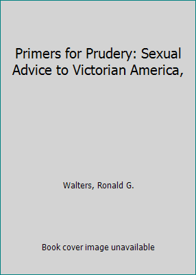Pre-Owned Primers for Prudery: Sexual Advice to Victorian America ...